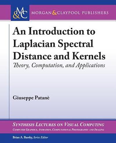 An Introduction to Laplacian Spectral Distances and Kernels: Theory, Computation, and ...