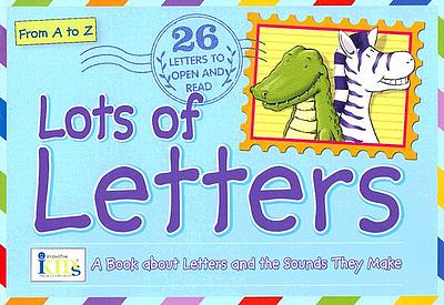 Lots of letters : a book about letters and the sounds they make : 26 ...