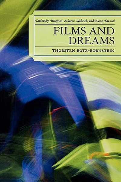 Films and Dreams : Tarkovsky, Bergman, Sokurov, Kubrick, and Wong Kar ...