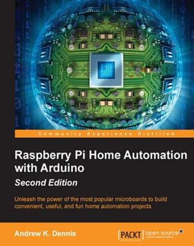 Raspberry Pi Home Automation With Arduino Unleash The Power Of The