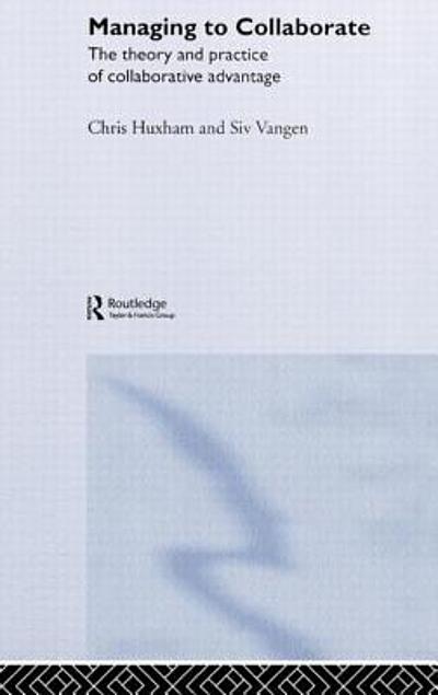 Managing to collaborate : the theory and practice of collaborative advantage | WorldCat.org