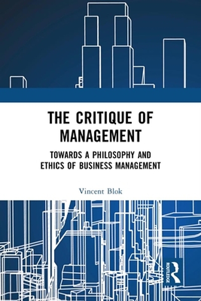 The critique of management : toward a philosophy and ethics of business ...