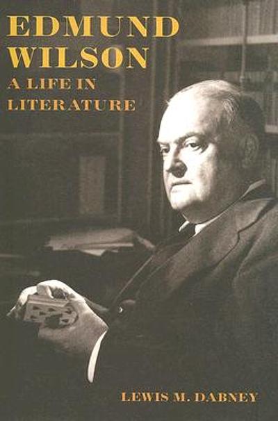 Edmund Wilson : a life in literature | WorldCat.org