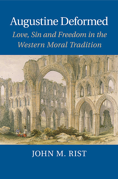 Augustine deformed : love, sin, and freedom in the Western moral ...