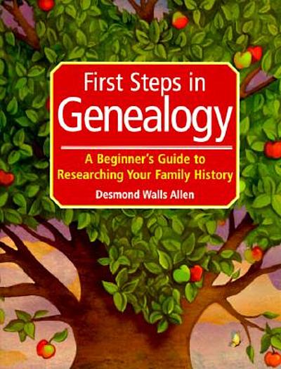 First steps in genealogy : a beginner's guide to researching your ...