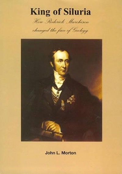 King of Siluria : how Roderick Murchison changed the face of geology ...