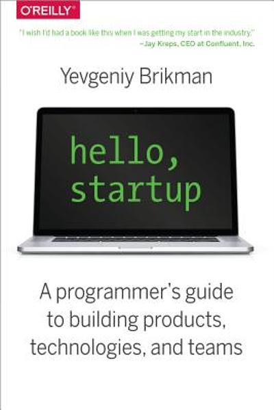 Hello, startup : a programmer's guide to building products ...