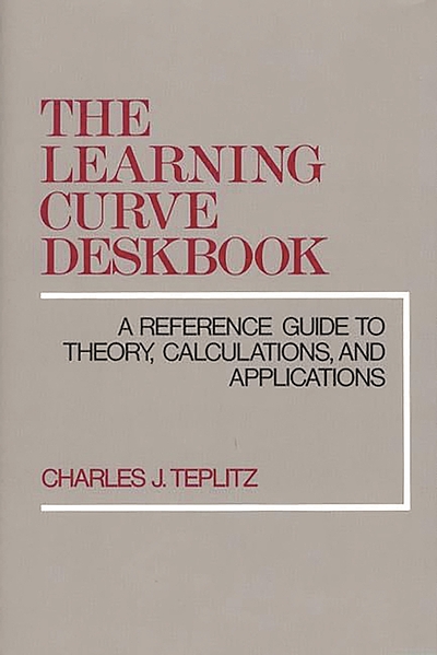The learning curve deskbook : a reference guide to theory, calculations, and applications ...