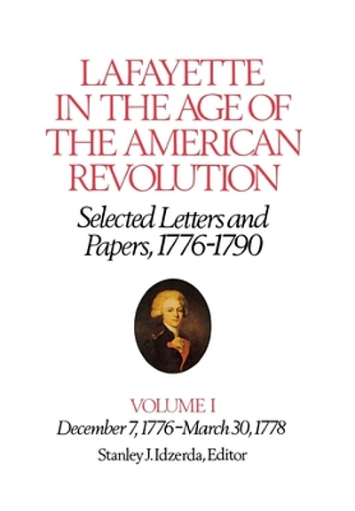 Lafayette in the age of the American Revolution : selected letters and ...