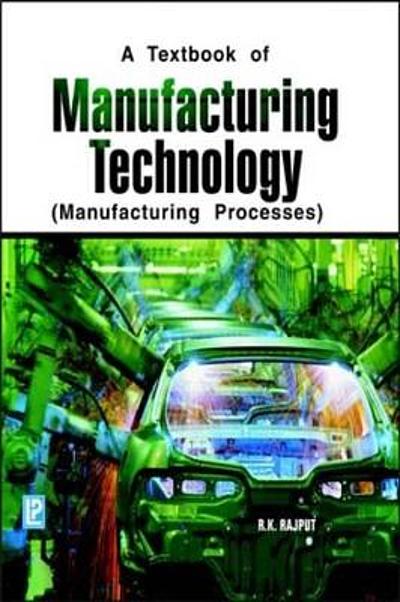 A textbook of manufacturing technology = manufacturing processes : for ...