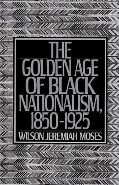 The golden age of Black nationalism, 1850-1925 | WorldCat.org