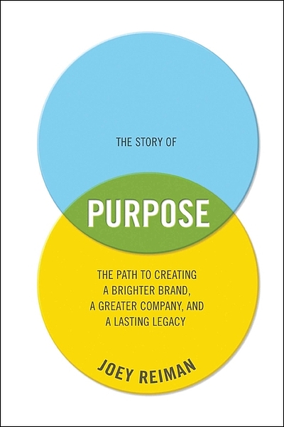 The story of purpose : the path to creating a better brand, a brighter ...