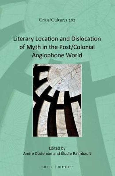 Literary location and dislocation of myth in the post/colonial ...