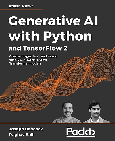 Generative AI with Python and TensorFlow 2 : harness the power of generative models to create ...