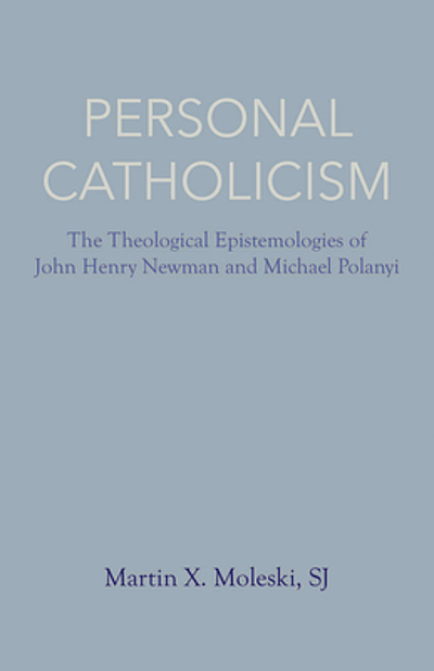Personal Catholicism : the theological epistemologies of John Henry ...