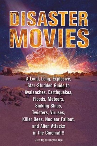 Disaster movies : a loud, long, explosive, star-studded guide to ...