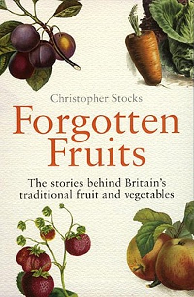 Forgotten fruits : the stories behind Britain's traditional fruit and ...