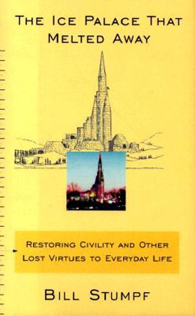 The ice palace that melted away : restoring civility and other lost ...