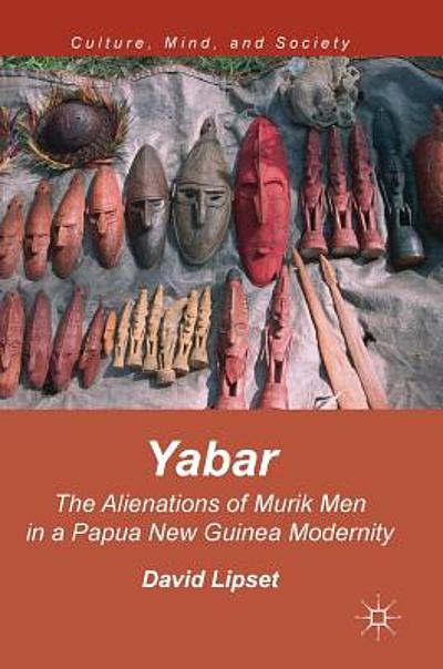 Yabar : the alienations of Murik men in a Papua New Guinea modernity ...