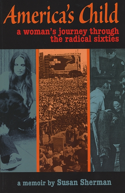 America's child : a woman's journey through the radical sixties : a ...