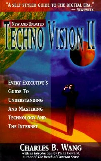 Techno vision II : every executive's guide to understanding and mastering technology and the ...