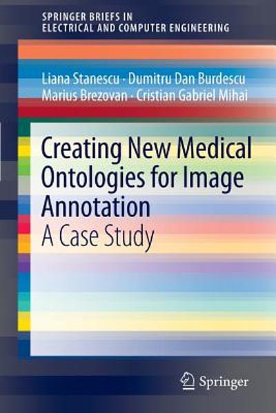 Creating new medical ontologies for image annotation : a case study ...
