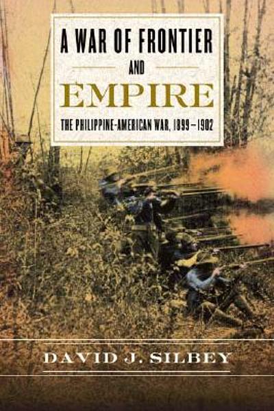 A war of frontier and empire : the Philippine-American war, 1899-1902 ...