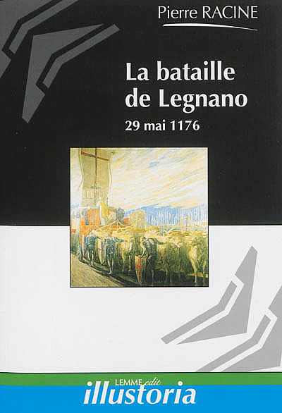 La bataille de Legnano : 29 mai 1176 : la victoire des communes ...