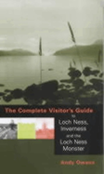 The complete visitor's guide to Loch Ness, Inverness, and the Loch Ness ...