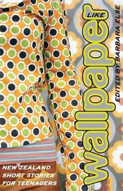 Like wallpaper : New Zealand short stories for teenagers | WorldCat.org