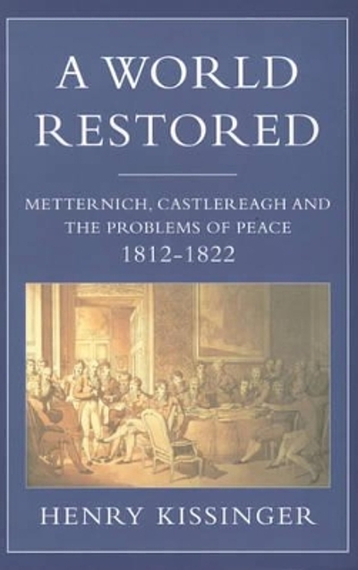 A world restored : Metternich, Castlereagh and the problems of peace ...