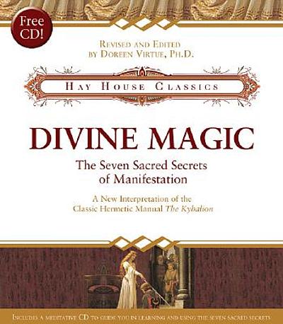 Divine magic : the seven sacred secrets of manifestation ; a new ...