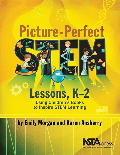 Picture-perfect STEM lessons, K-2 : using children's books to inspire ...