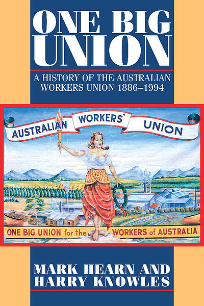One big union : a history of the Australian Workers Union, 1886-1994 ...