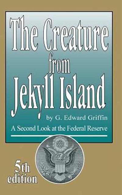 The creature from Jekyll Island : a second look at the Federal Reserve ...