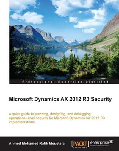 Microsoft Dynamics AX 2012 R3 security : a quick guide to planning, designing, and debugging ...