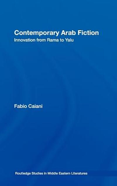 Contemporary Arab Fiction: Innovation from Rama to Yalu (Routledge ...