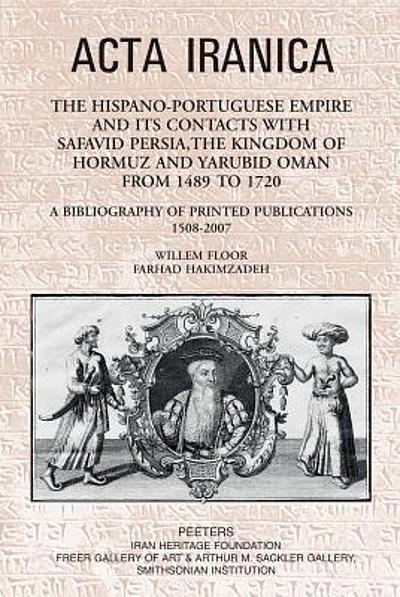 The Hispano-Portuguese empire and its contacts with Safavid Persia, the Kingdom of Hormuz and ...