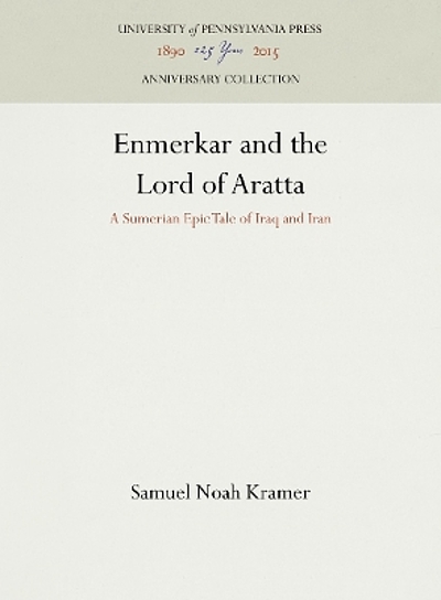 Enmerkar and the Lord of Aratta : a Sumerian epic tale of Iraq and Iran ...
