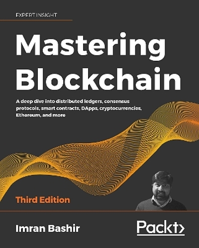 Mastering blockchain : a deep dive into distributed ledgers, consensus protocols, smart ...