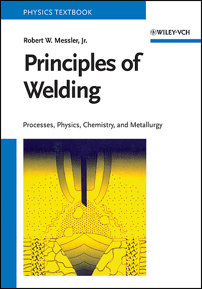 Principles of welding : processes, physics, chemistry, and metallurgy ...