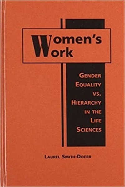 Women's Work: Gender Equality Vs. Hierarchy in the Life Sciences ...