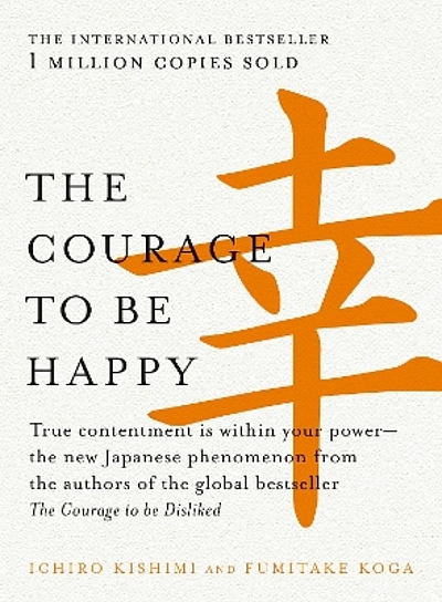 The courage to be happy : true contentment is within your power ...