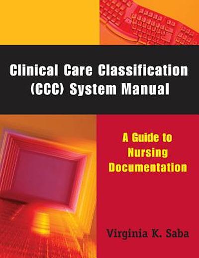 Clinical care classification (CCC) system manual : a guide to nursing ...