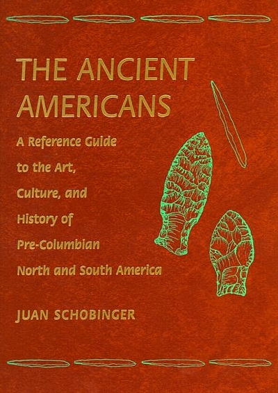 The ancient Americans : a reference guide to the art, culture, and history of pre-Columbian ...