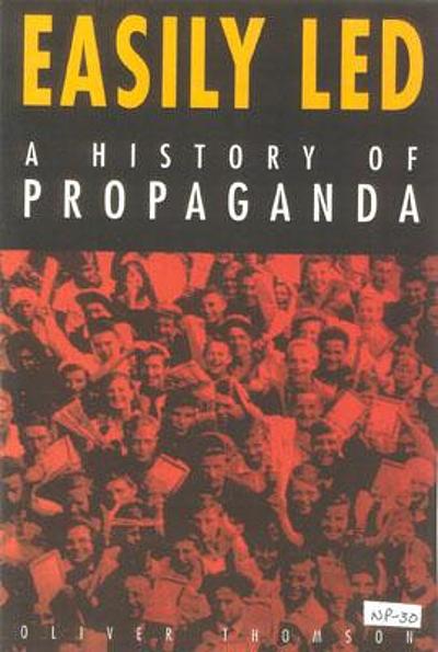 Easily led : a history of propaganda | WorldCat.org