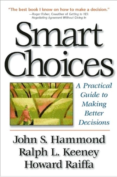 Smart choices : a practical guide to making better life decisions ...